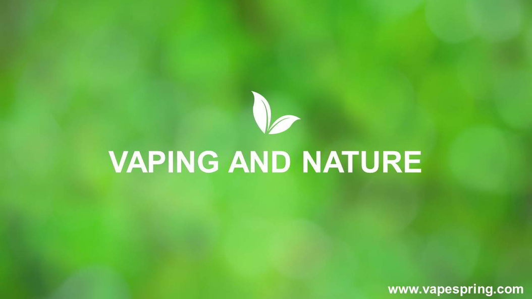 VAPING AND NATURE - vapespring