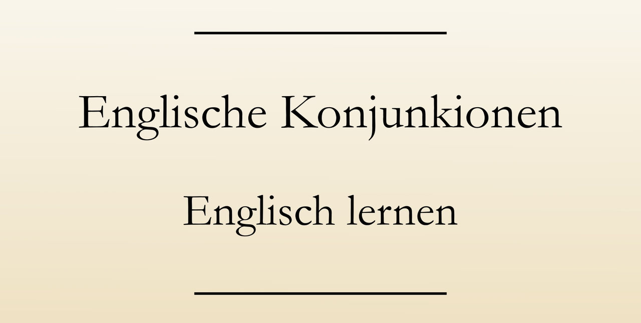 Konjunktionen und Bindewörter auf Englisch: Liste mit Beispielen ...
