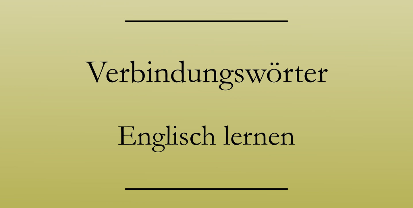 Verbindungswörter auf Englisch: Während, trotzdem, außerdem - Englisch ...