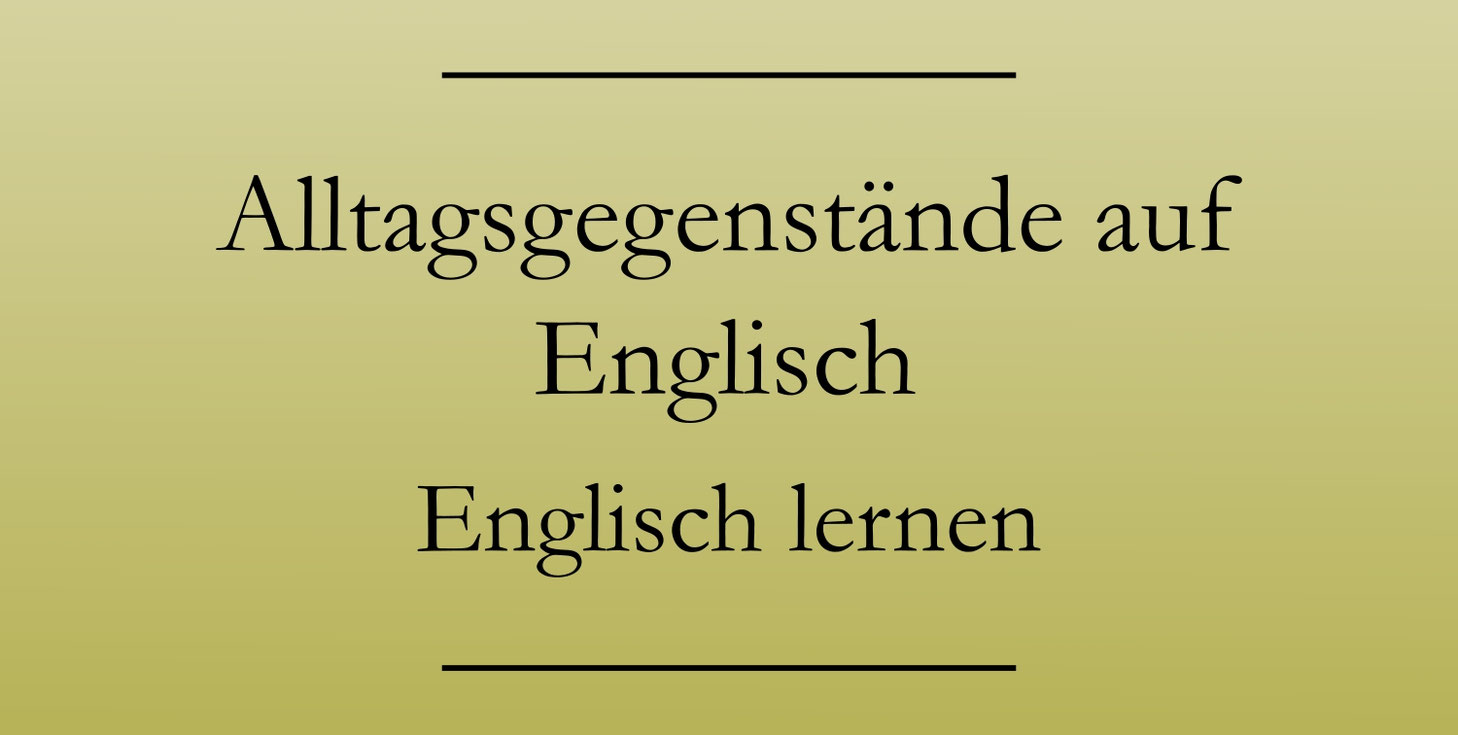 Alltagsgegenstände auf Englisch - Englisch lernen