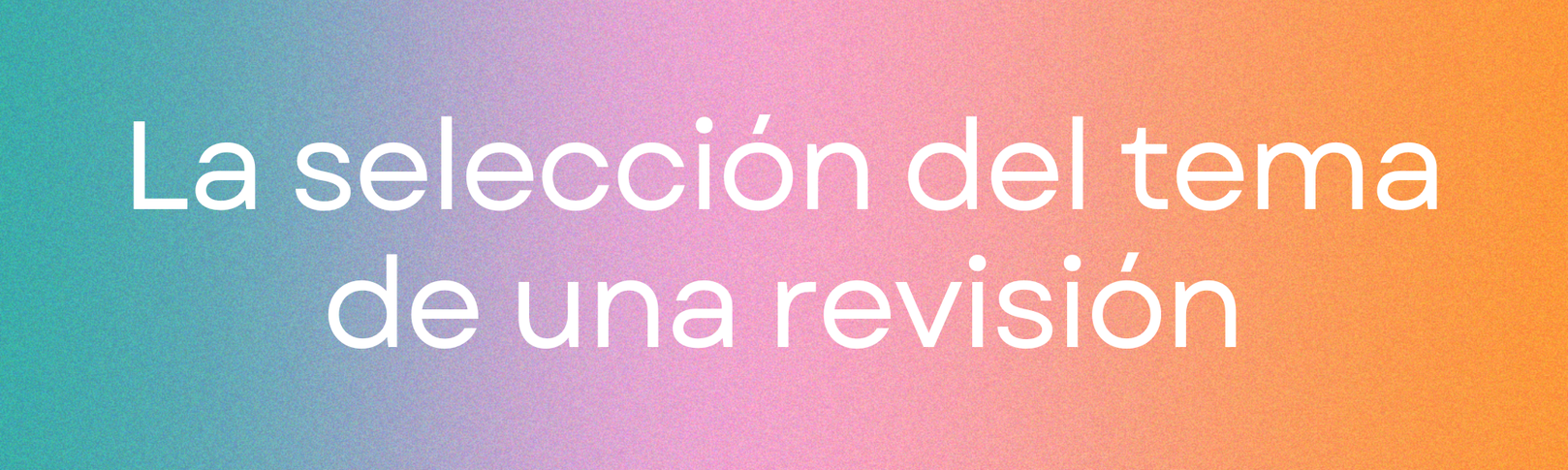 Cómo seleccionar un buen tema para la realización de una revisión bibliográfica en educación ...