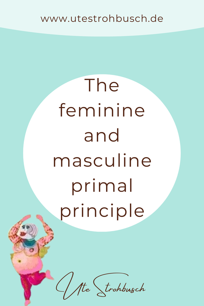 The feminine and masculine primal principle - Ute Strohbusch - Lebe ...