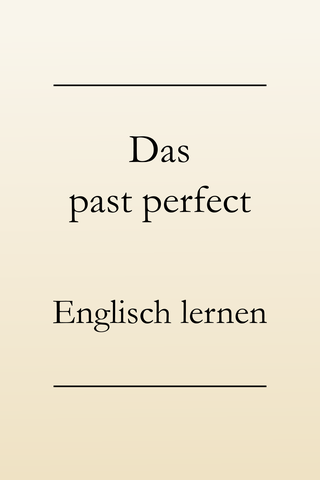 Das past perfect: Bildung, Beispiele, Verwendung - Englisch lernen