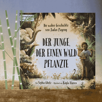 "Der Junge, der einen Wald pflanzte" - Sophia Gholz, Kala Harren ...