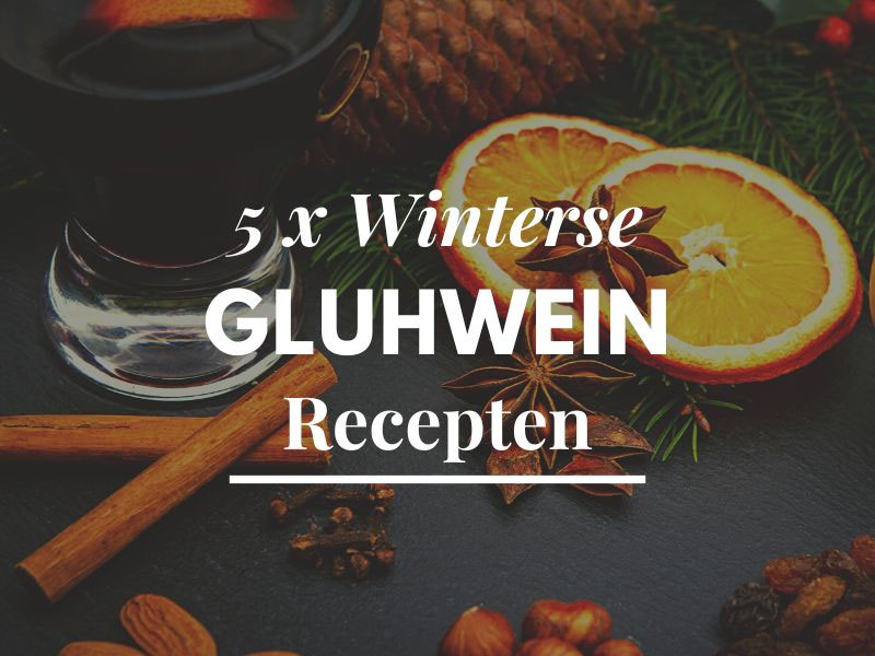 5 x Zelf De Lekkerste Gluhwein Maken - Wijn Wine Wein