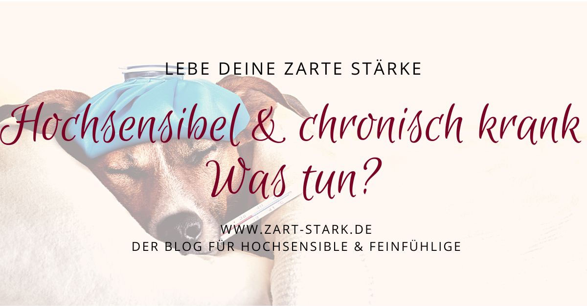 Hochsensibel & chronisch krank, was tun? - zart stark - Sensibilität ...