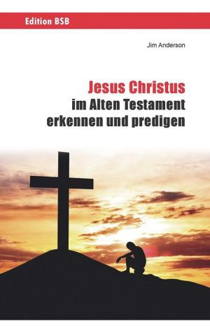 Jesus Christus im Alten Testament erkennen und predigen - lesendglauben.de