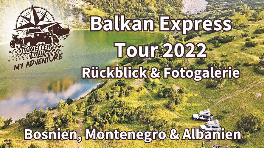 Balkan Tour 2022 Rückblick & Fotogalerie - Travellertrio