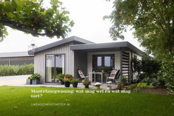Mantelzorgwoning: wat mag wel en wat mag niet? - Lindaschrijfthetop.nl