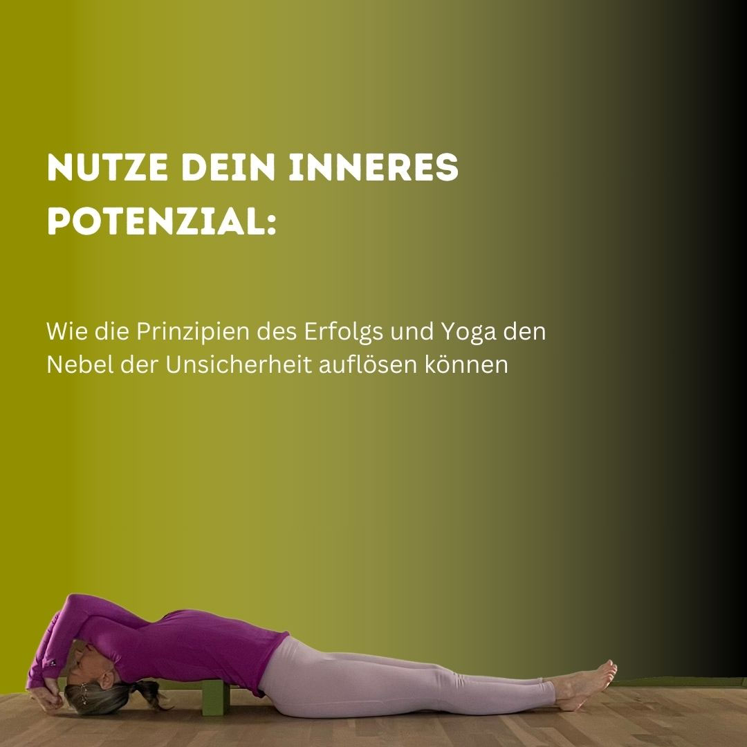 Nutze dein inneres Potenzial: Wie die Prinzipien des Erfolgs und Yoga den Nebel der Unsicherheit ...