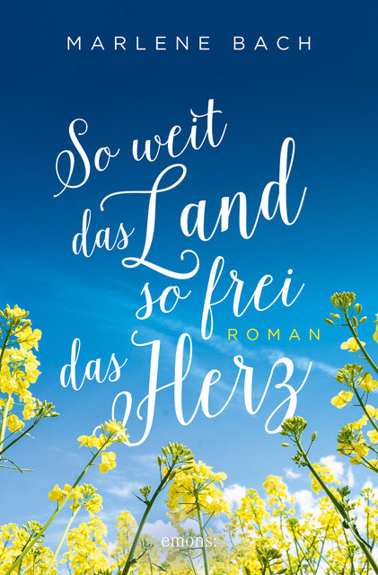 „So weit das Land, so frei das Herz“ – der neue Roman von Marlene Bach ...