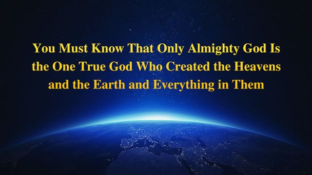 Chapter 1 You Must Know That Almighty God Is the One True God Who ...