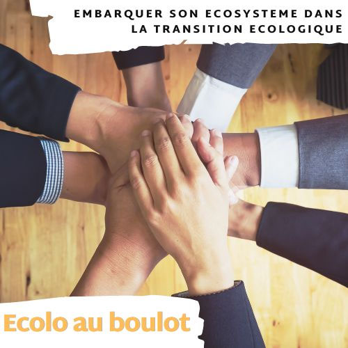 Embarquer son écosystème dans la transition écologique - Ecolo au boulot
