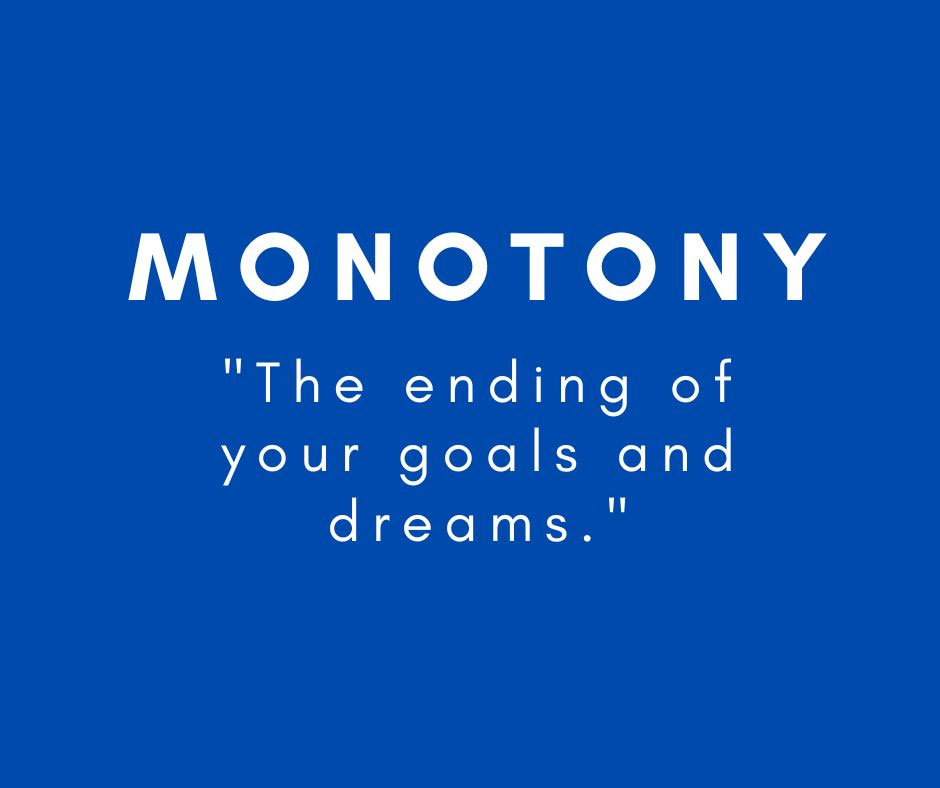 monotonous life