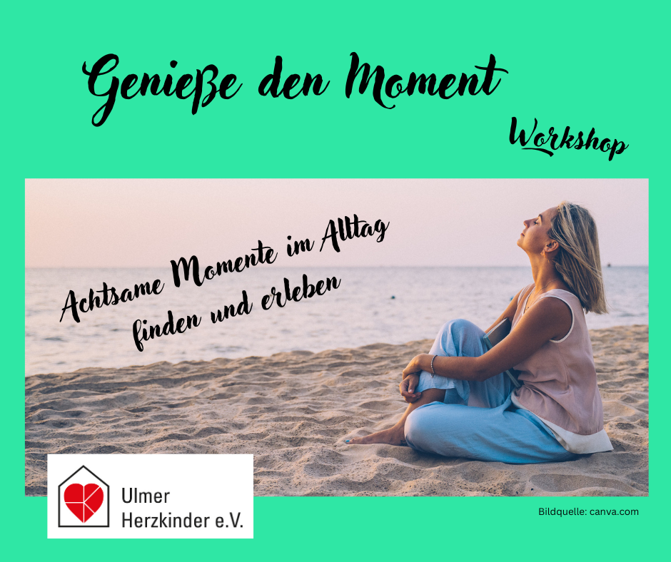 Geniesse den Moment - Achtsame Momente im Alltag - Ulmer Herzkinder e.V.