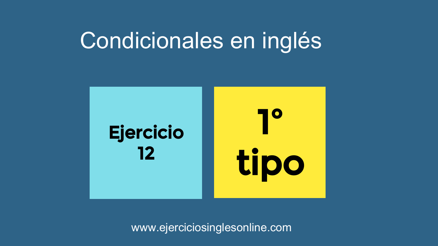 Condicionales en inglés - Ejercicio 12 (1º tipo) - Ejercicios inglés online
