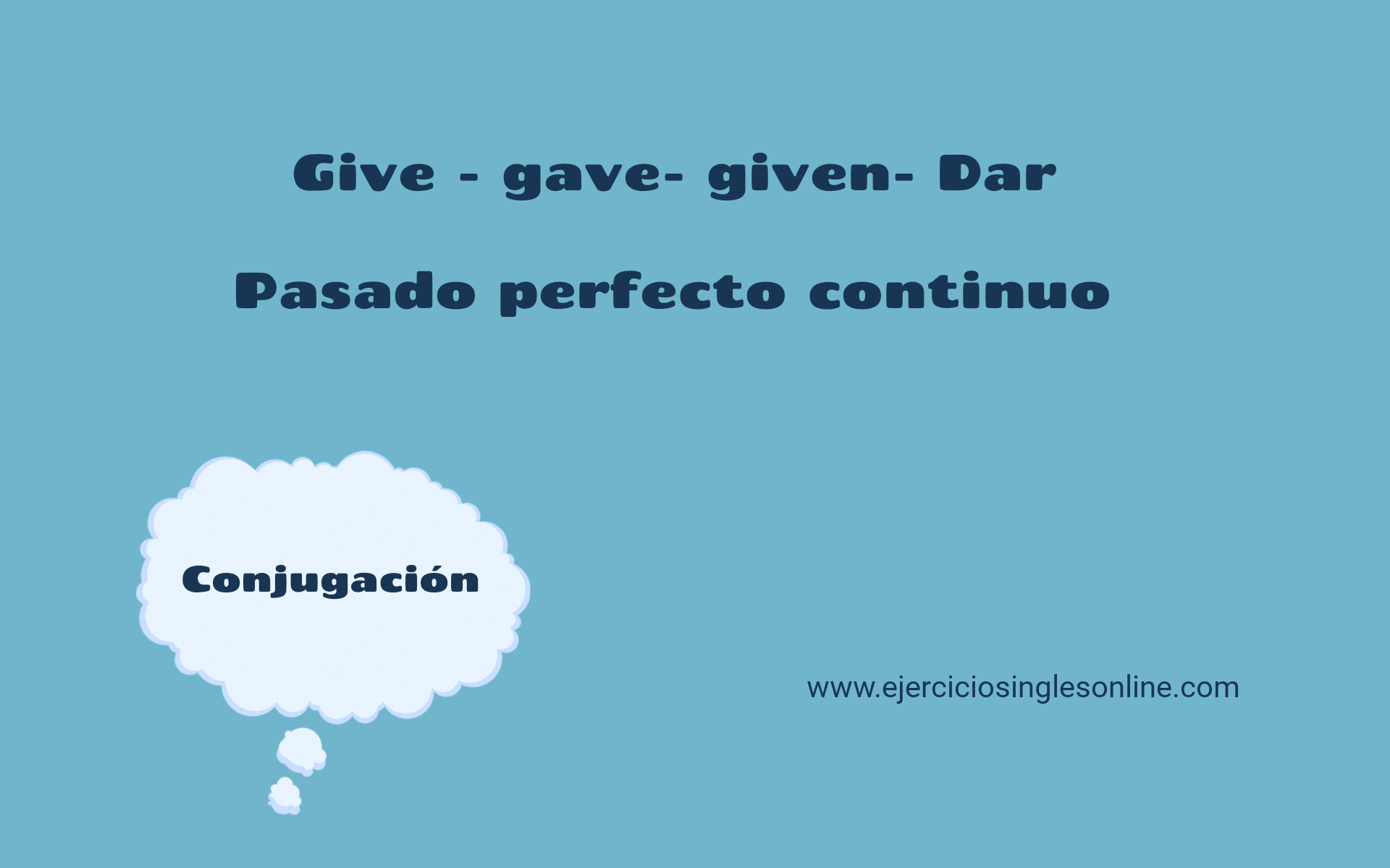 Give - Pasado perfecto continuo - Conjugación - Ejercicios inglés online