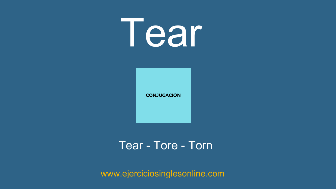 Tear - Conjugación - Ejercicios inglés online