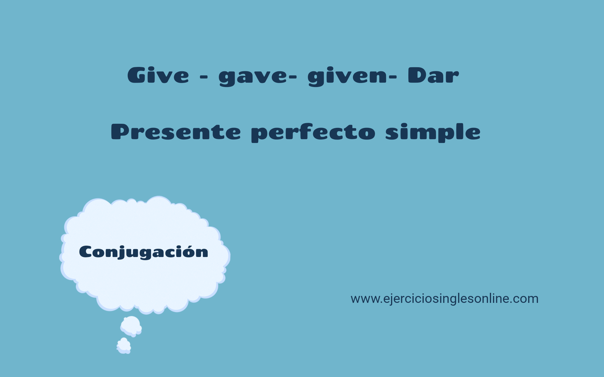 Give - Presente perfecto simple - Conjugación - Ejercicios inglés online