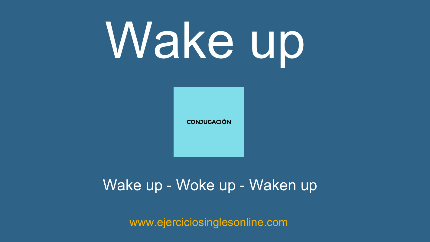 Wake up - Conjugación - Ejercicios inglés online