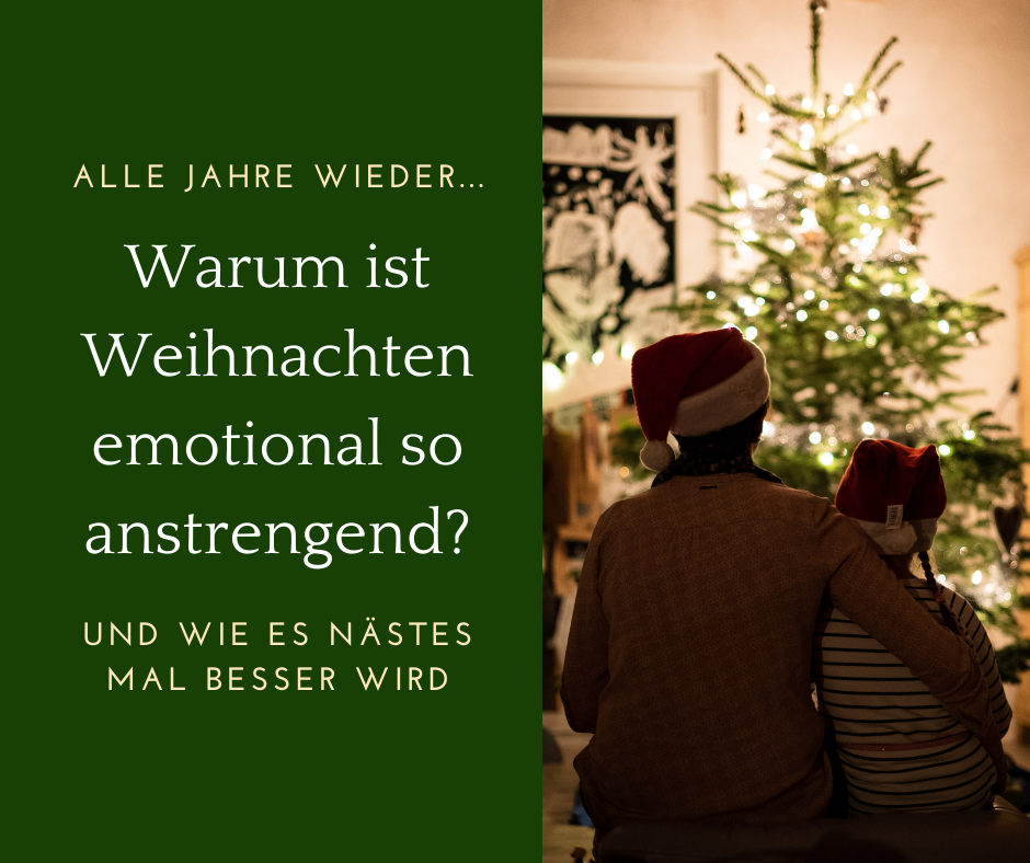 Warum ist Weihnachten emotional so anstrengend? Und wie es nächstes Mal ...