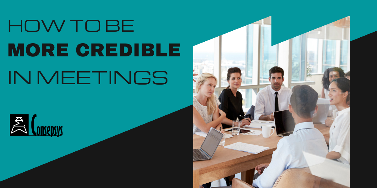 How to be more credible in meetings - Consepsys