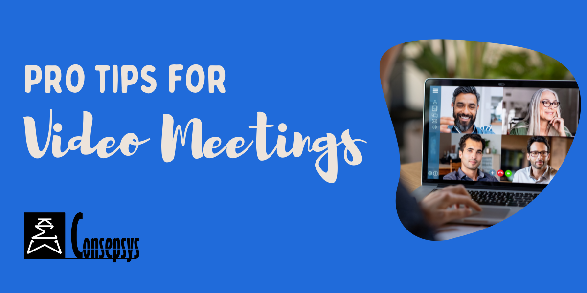 Pro Tips for your Video Meetings - Consepsys