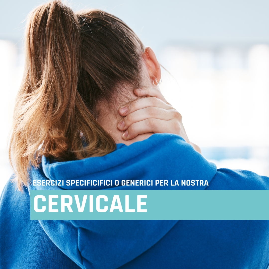 CERVICALE: E’ MEGLIO FARE ESERCIZI SPECIFICI O GENERICI? - PhysioLab Chiavari