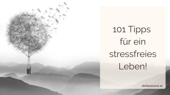 101 Tipps für ein stressfreies Leben! - Die Flaniererei - Der Blog, der ...