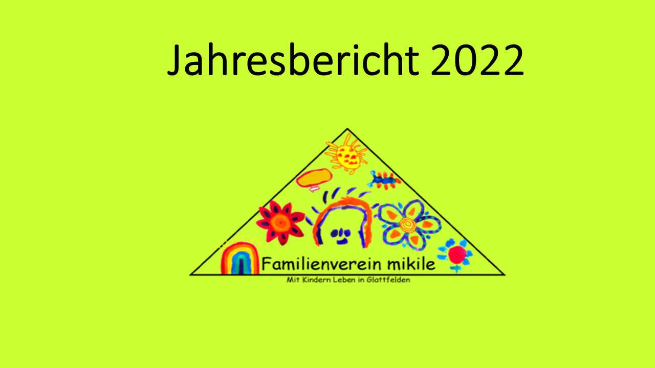 Jahresbericht 2022 - Familienverein mikile Jahresbericht 2022 - Familienverein mikile