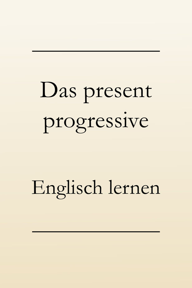 Das Present Progressive - verständlich erklärt - Englisch lernen