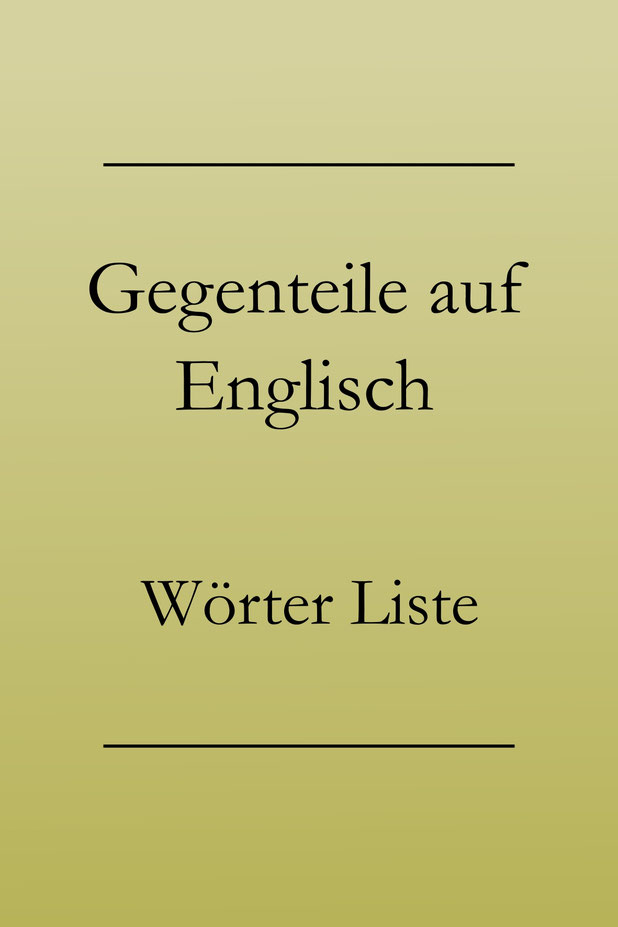 Wörter Liste: Englische Gegenteile - Englisch lernen