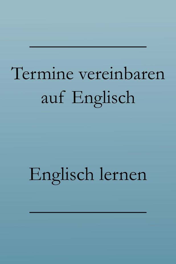 Termine vereinbaren und bestätigen - Englisch - Englisch lernen