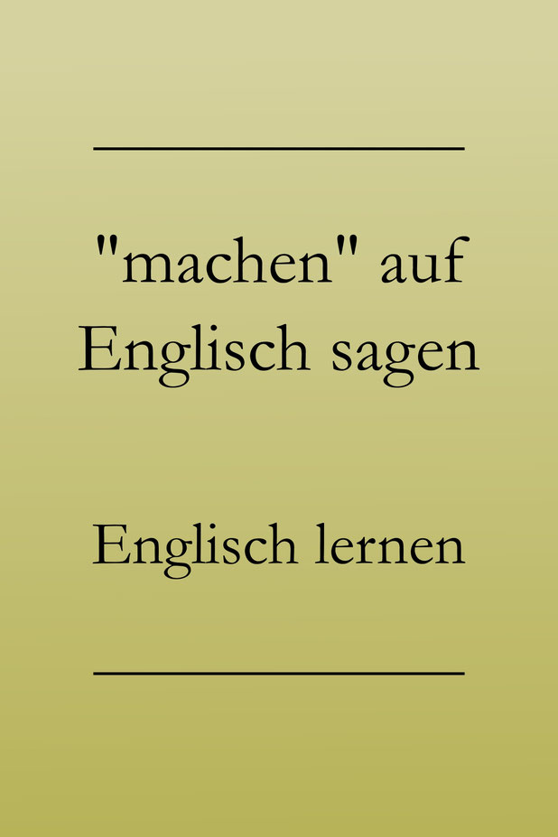 "machen" auf Englisch: So heißt's richtig - Englisch lernen