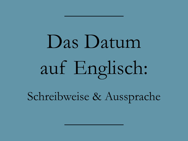 Datum - Englisch: Schreibweise & Aussprache - Englisch lernen