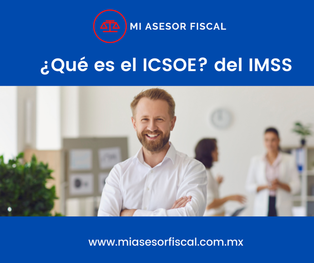 ¿Qué es el ICSOE? del IMSS - Mi Asesor Fiscal