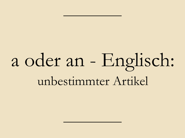 a, an im Englischen: unbestimmter Artikel - Englisch lernen