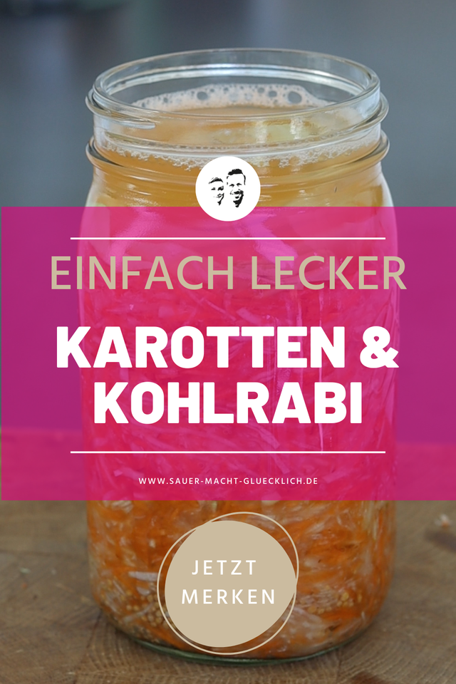 Karotten & Kohlrabi ganz einfach fermentieren - SAUER MACHT GLÜCKLICH ...