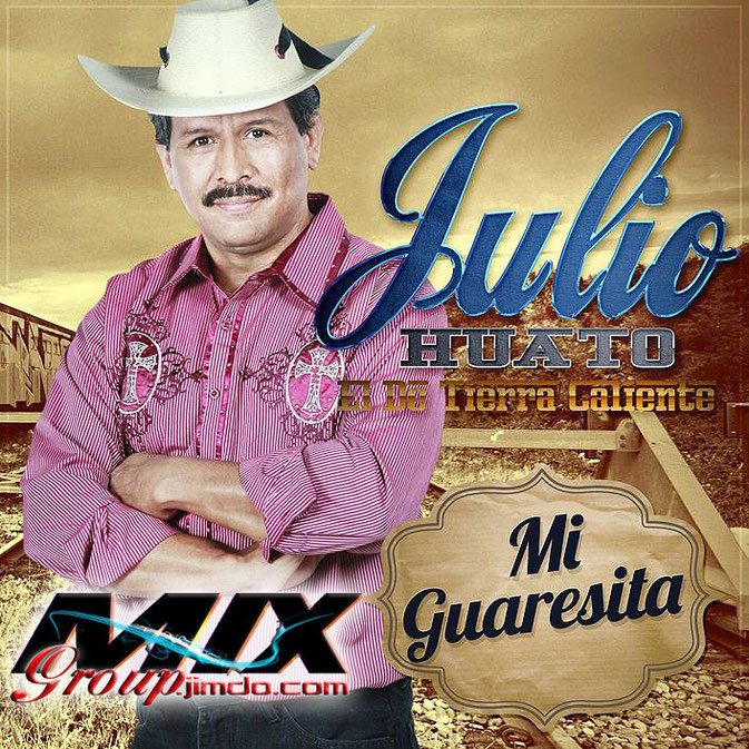 Julio Huato El De Tierra Caliente - Mi Guaresita [2014] - Mix-Group