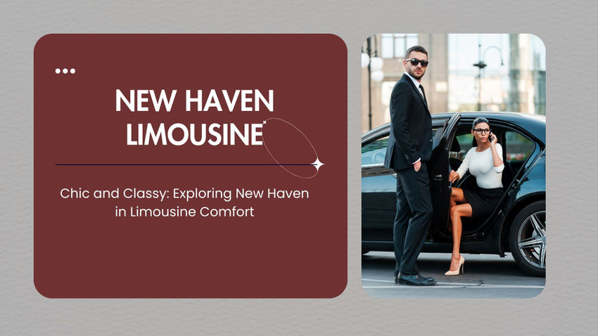 Chic and Classy: Exploring New Haven in Limousine Comfort - lexonlimo