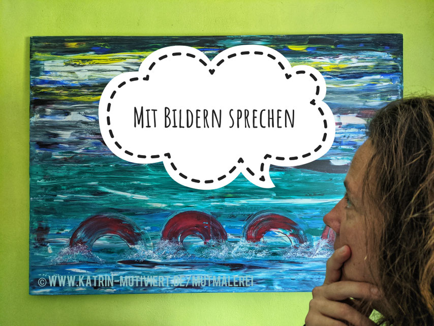 Mit Bildern sprechen - Mutmalerei Katrin Uffelmann