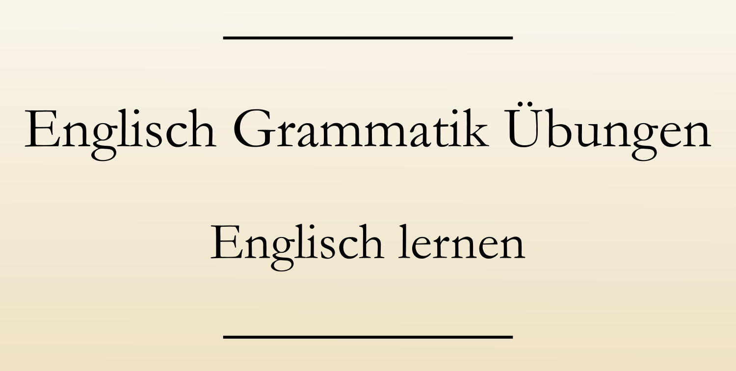 Englisch Grammatik Übungen - Englisch lernen