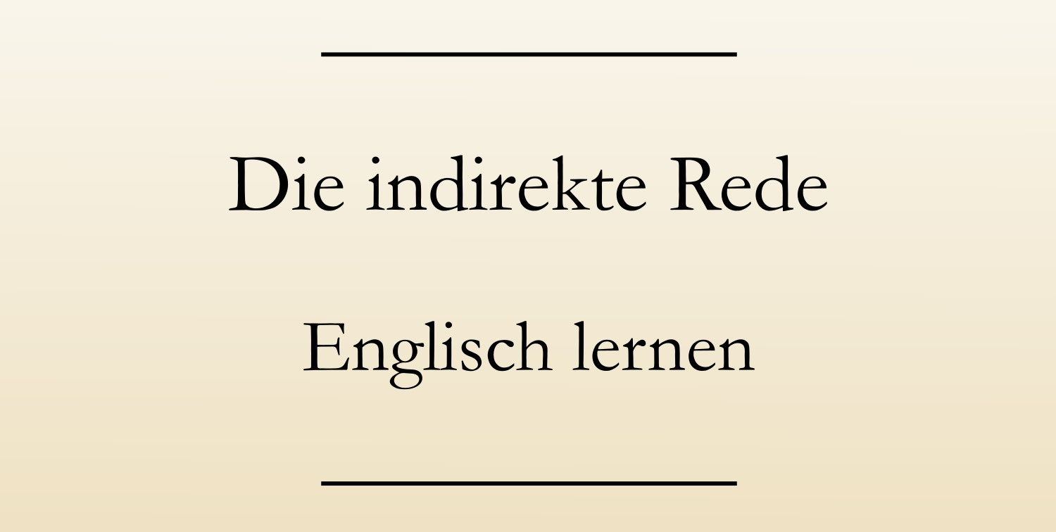 Die indirekte Rede im Englischen | Regeln, Bildung, Beispiele ...