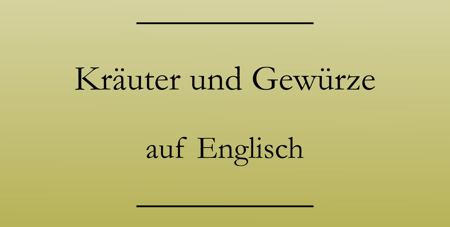 Gewürze und Kräuter auf Englisch: Vokabelliste - Englisch lernen