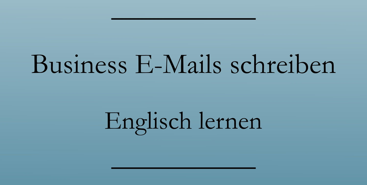Eine Business E-Mail auf Englisch schreiben: Phrasen, Beispiele, Muster ...