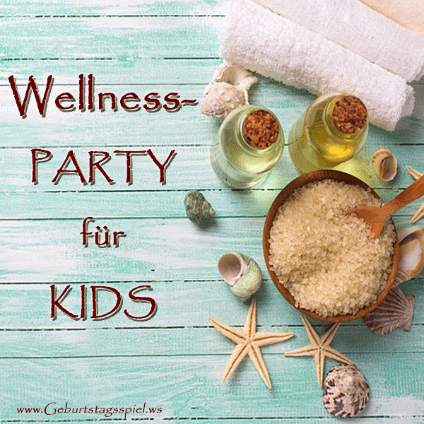 Wellnessparty - Die Party für Mädchen ab 10 Jahre ️ - Geburtstags Guru