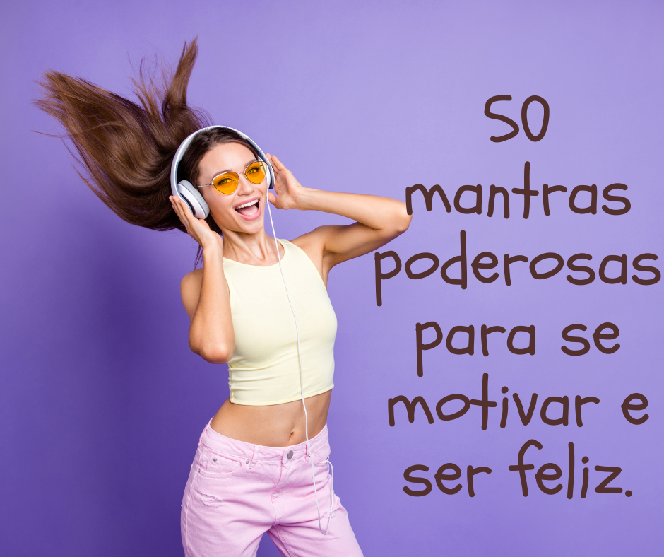 50 mantras poderosas para se motivar e ser feliz. - Portugueses felizes