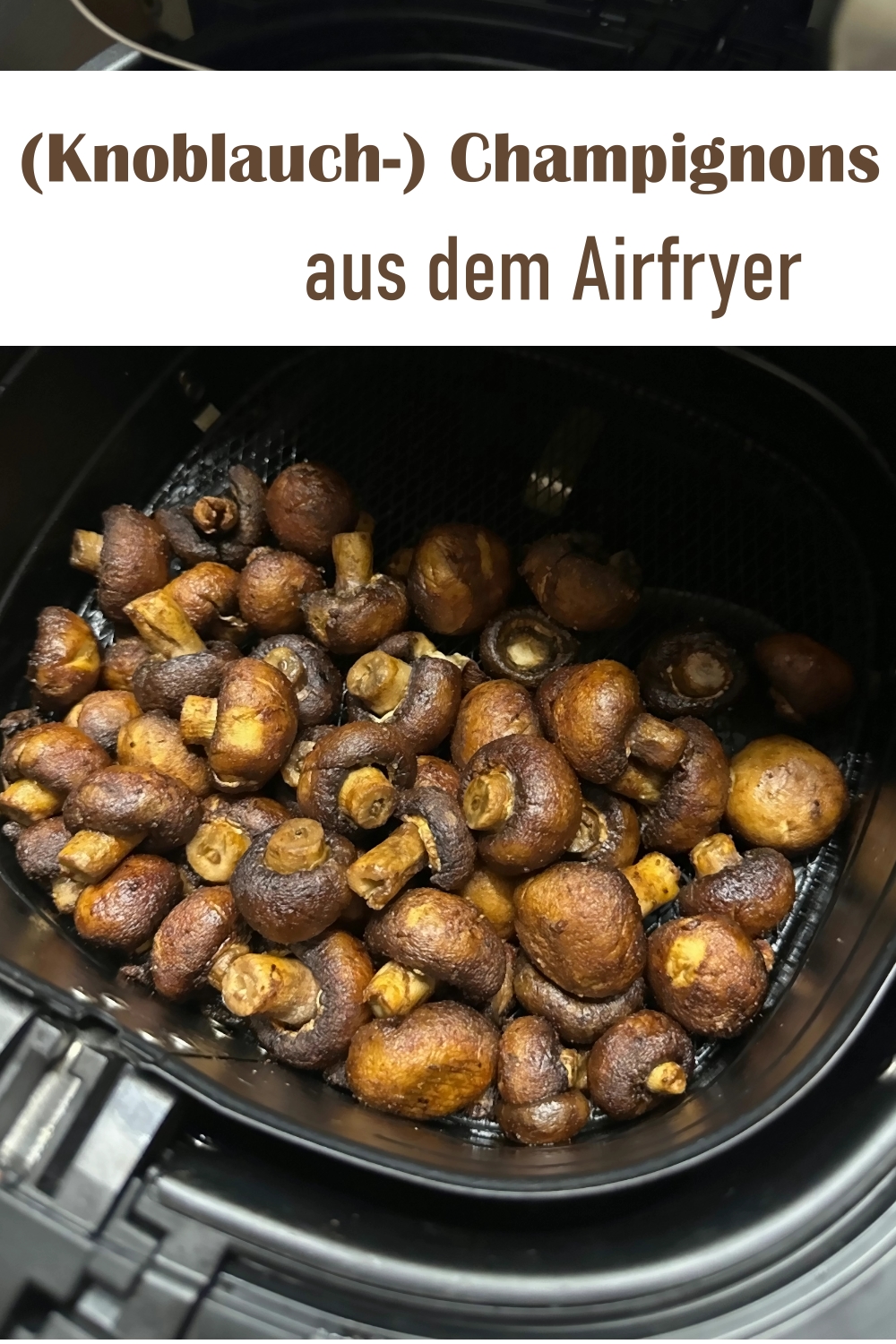 Champignons. Aus dem Airfryer. - mix dich glücklich (Thermomix-Rezepte)