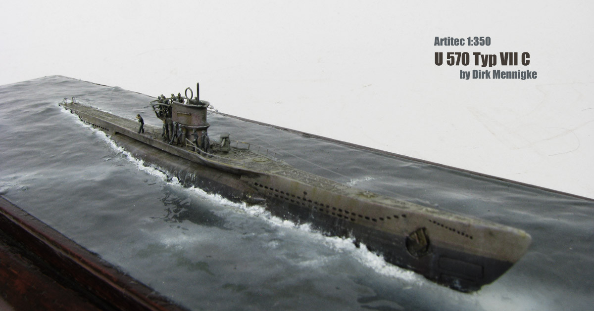 The Capture Of U 570 1:350 Artitec by Dirk Mennigke - Modellschmiede ...