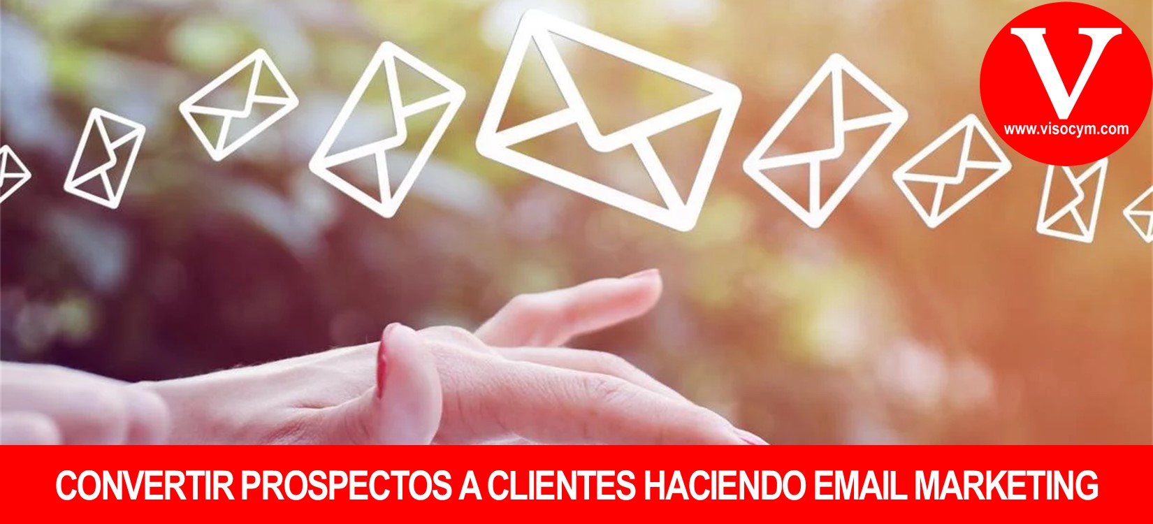 Convertir prospectos a clientes haciendo email marketing - VISOCyM